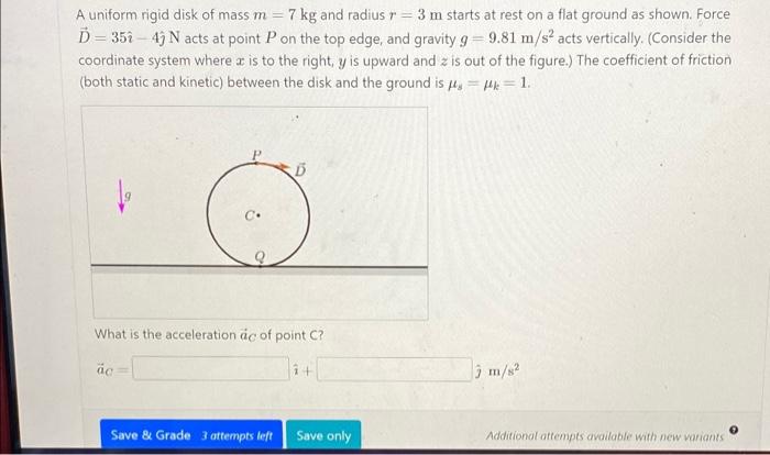 Solved A uniform rigid disk of mass m=7 kg and radius r=3 m | Chegg.com
