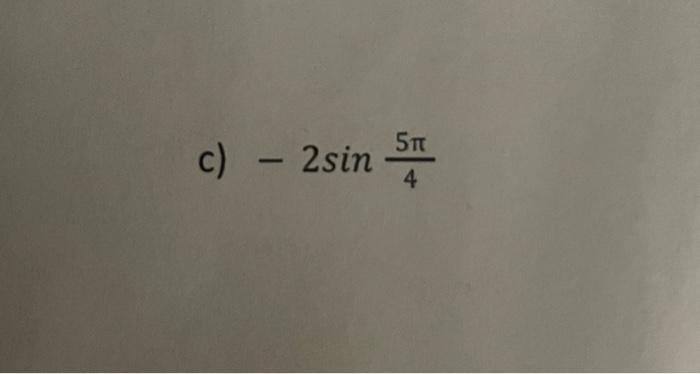 Solved −2sin45π | Chegg.com