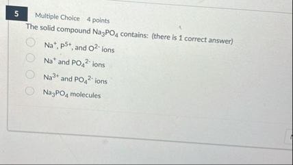 Solved 5Multiple Choice4 ﻿pointsThe solid compound Na3PO4 | Chegg.com
