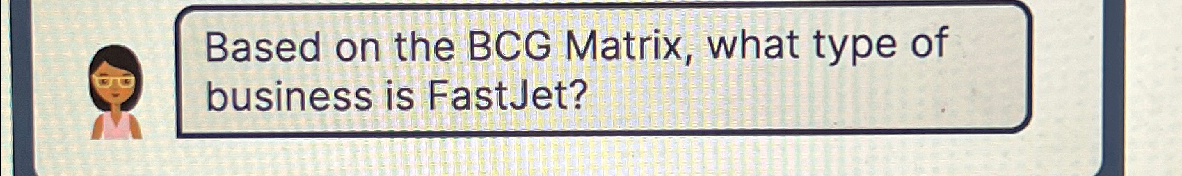 Solved Based on the BCG Matrix, what type of business is | Chegg.com