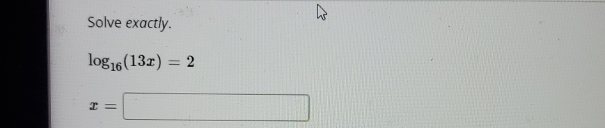 Solved Solve exactly.log16(13x)=2x= | Chegg.com