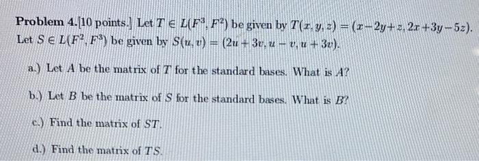 Solved Problem 4.[10 points.] Let T∈L(F3,F2) be given by | Chegg.com
