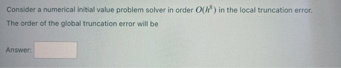 Solved Consider a numerical initial value problem solver in | Chegg.com