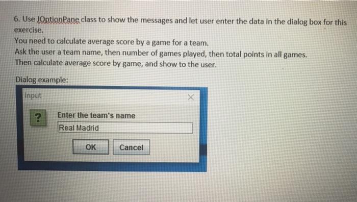 Solved 6. Use JOptionPane class to show the messages and let | Chegg.com