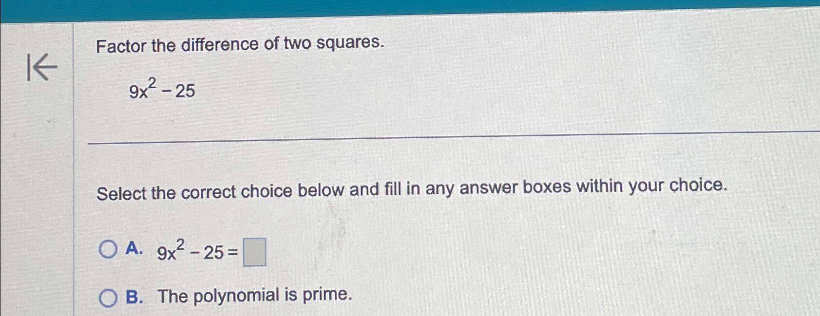 Solved Factor the difference of two squares.9x2-25Select the | Chegg.com