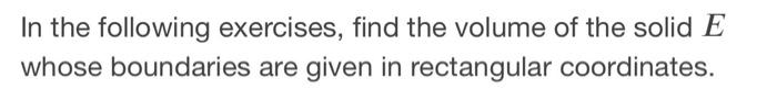 Solved In the following exercises, find the volume of the | Chegg.com