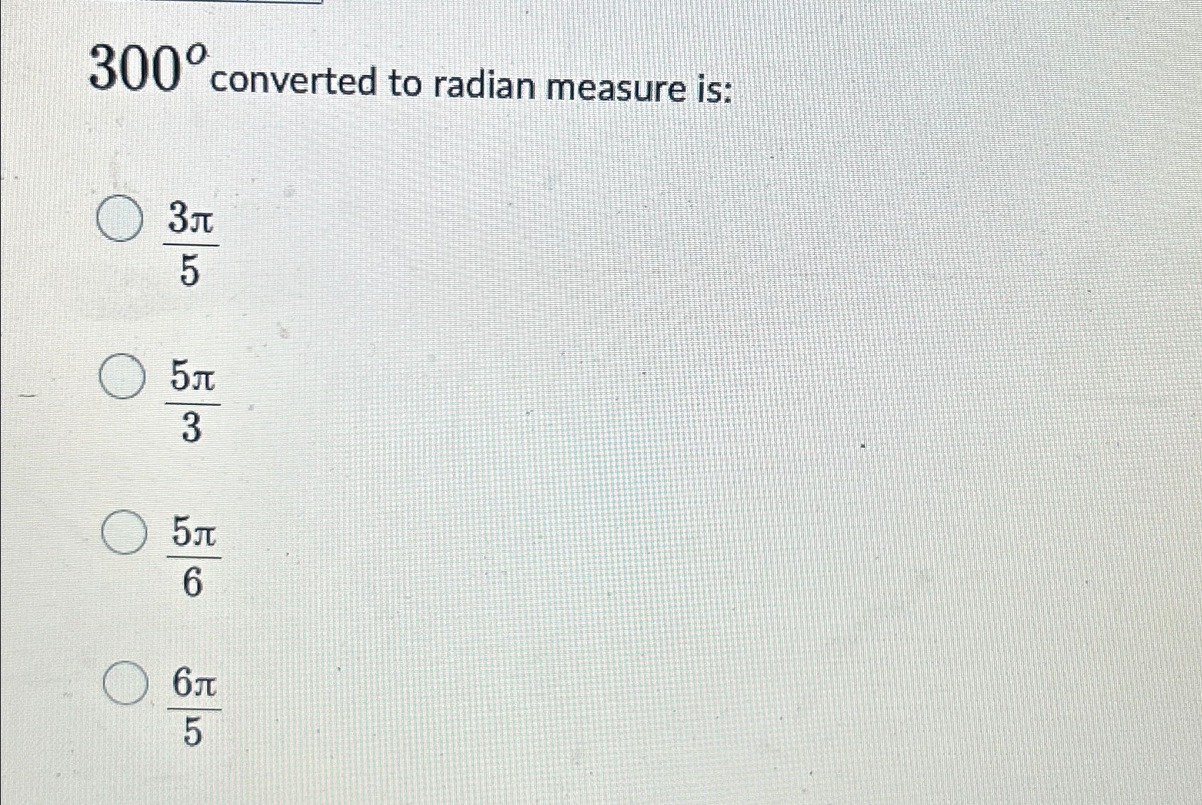 Solved 300° ﻿converted to radian measure is:3π55π35π66π5 | Chegg.com