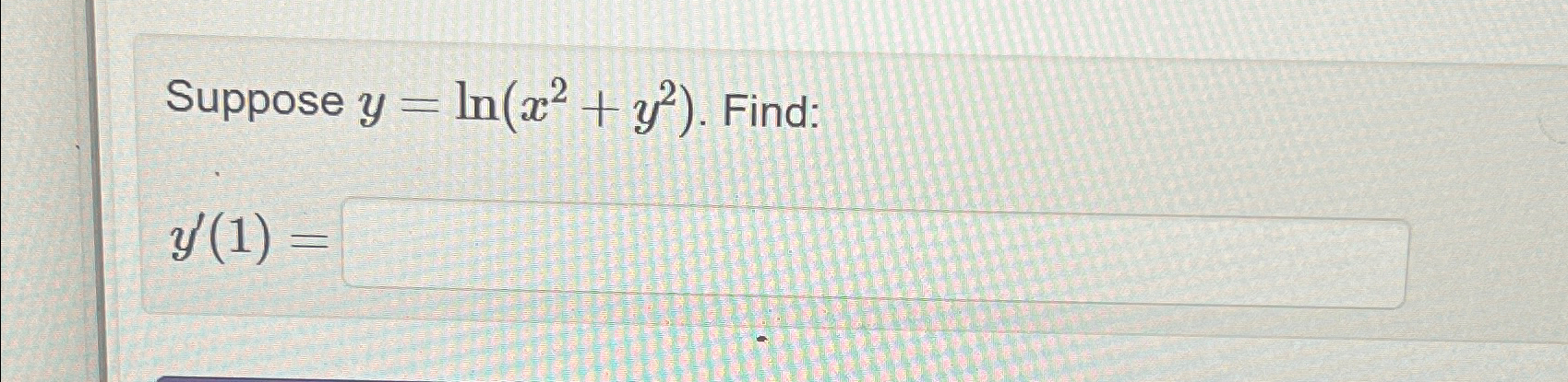 Solved Suppose y=ln(x2+y2). ﻿Find:y'(1)= | Chegg.com