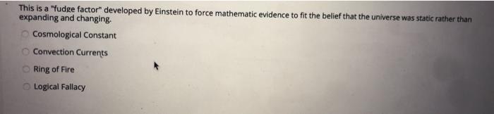 Solved This is a "fudge factor" developed by Einstein to | Chegg.com