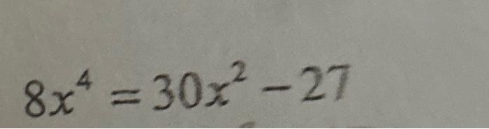 Solved 8x4=30x2−27 | Chegg.com