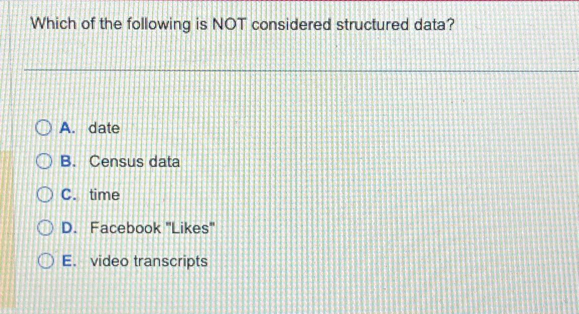 Solved Which of the following is NOT considered structured | Chegg.com