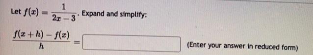 Solved Let f(x)=2x−31. Expand and simplify: hf(x+h)−f(x)= | Chegg.com