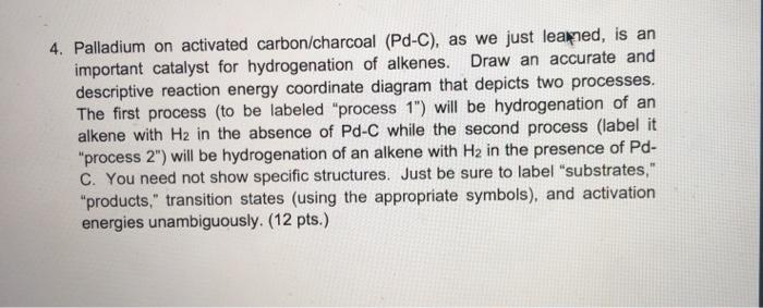 Solved 4. Palladium on activated carbon/charcoal (Pd-C), as | Chegg.com