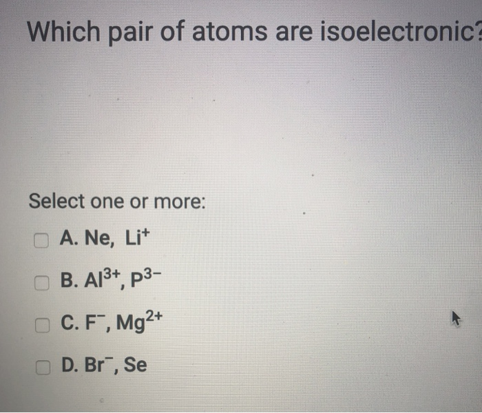 Solved Which pair of atoms are isoelectronic? Select one or | Chegg.com