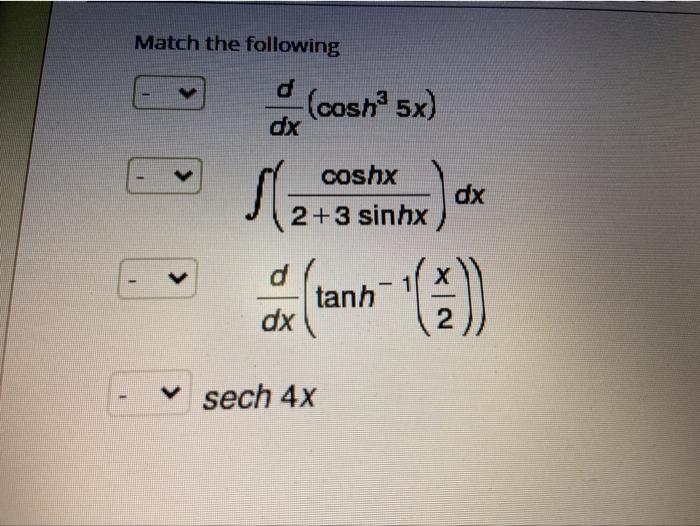Solved Match the following - d (cosha 5x) dx V coshx 12 dx | Chegg.com