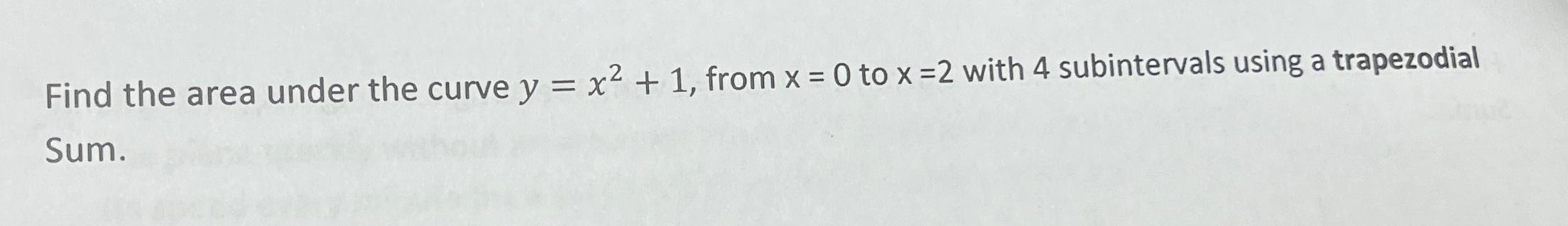 Solved Find the area under the curve y=x2+1, ﻿from x=0 ﻿to | Chegg.com
