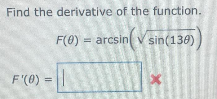 Solved Find the derivative of the function. F(0) = arcsin( | Chegg.com