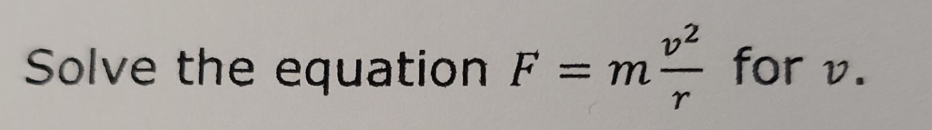Solved Solve the equation F=mv2r ﻿for v. | Chegg.com