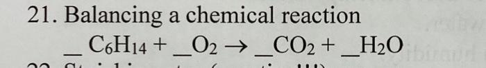 Solved 21. Balancing a chemical reaction −C6H14+…O2→CO2+H2O | Chegg.com