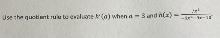 Solved Use the quotient rule to evaluate h′(a) when a=3 and | Chegg.com