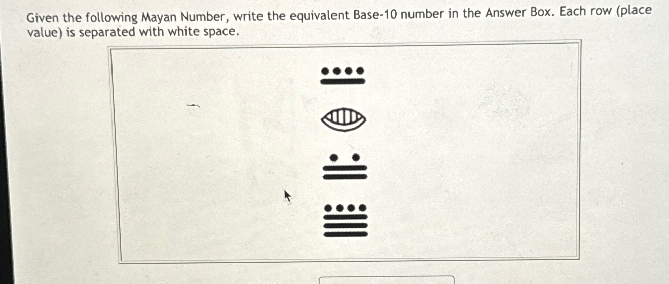 Solved Given the following Mayan Number, write the | Chegg.com Solved Given the following Mayan Number, write the | Chegg.com