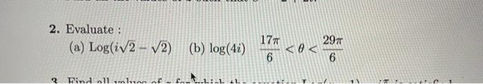 Solved 2. Evaluate : (a) log(i2−2) (b) log(4i)617π