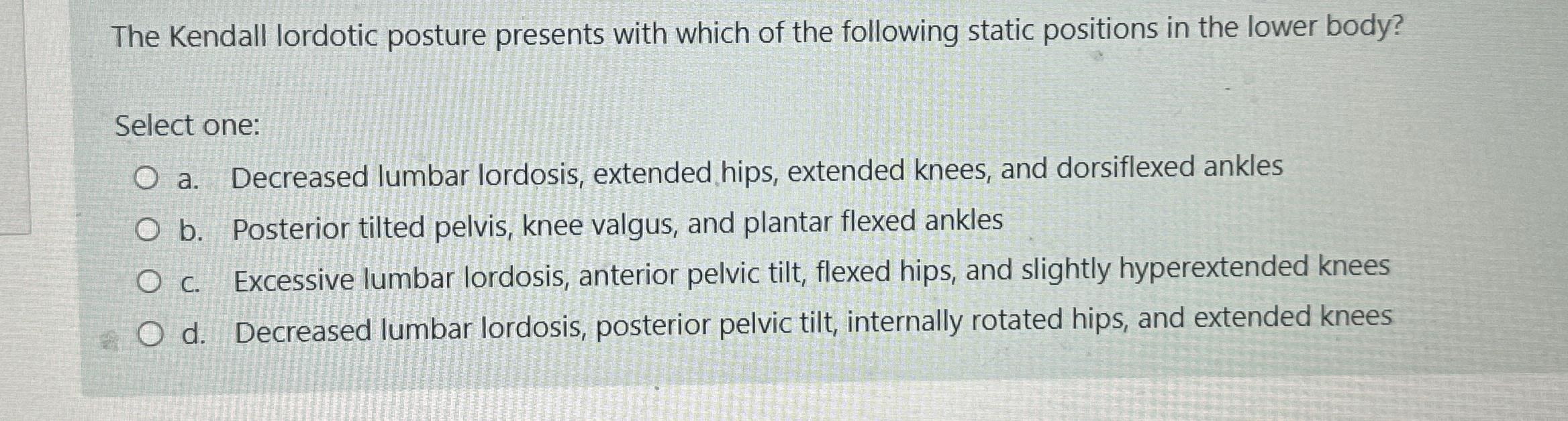Solved The Kendall lordotic posture presents with which of | Chegg.com