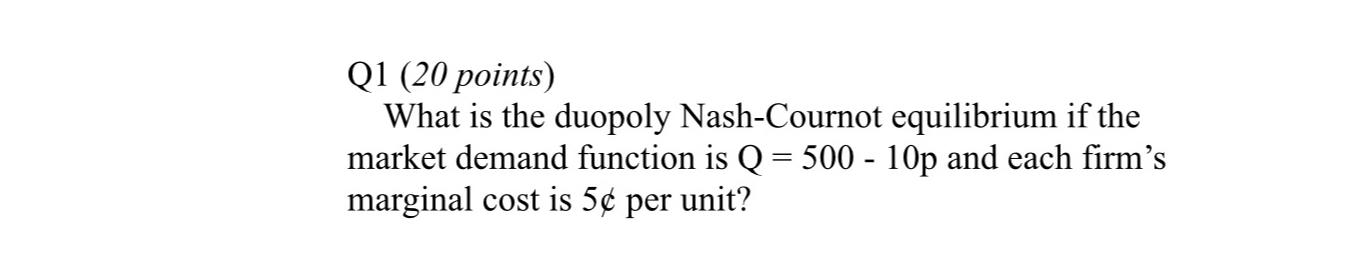 Solved Q1 (20 ﻿points)What is the duopoly Nash-Cournot | Chegg.com