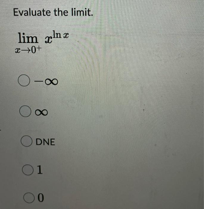 Solved Evaluate the limit. limx→0+xlnx −∞ ∞ DNE 1 0The graph | Chegg.com