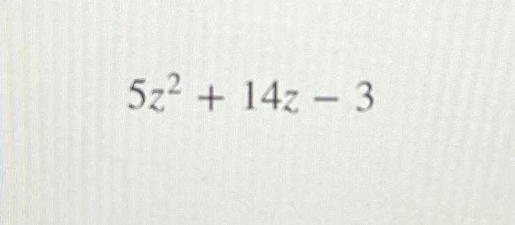 Solved 5z2+14z-3 | Chegg.com