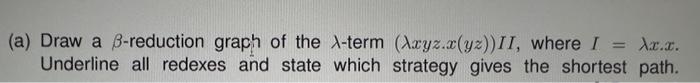 Solved (a) Draw a \\( \\beta \\)-reduction graph of the \\( | Chegg.com