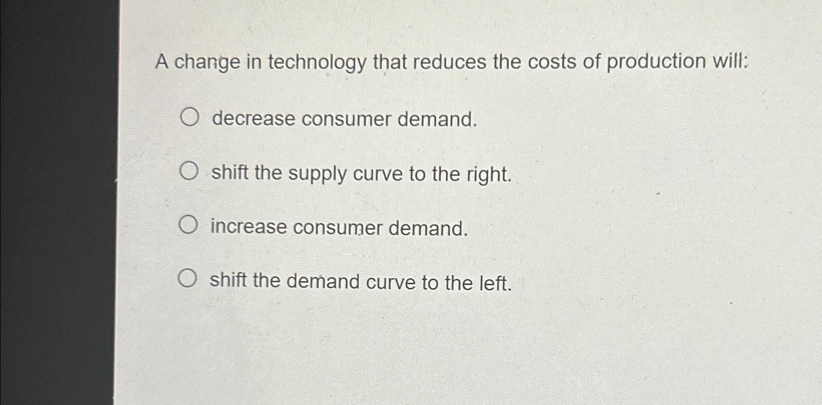 Solved A change in technology that reduces the costs of | Chegg.com