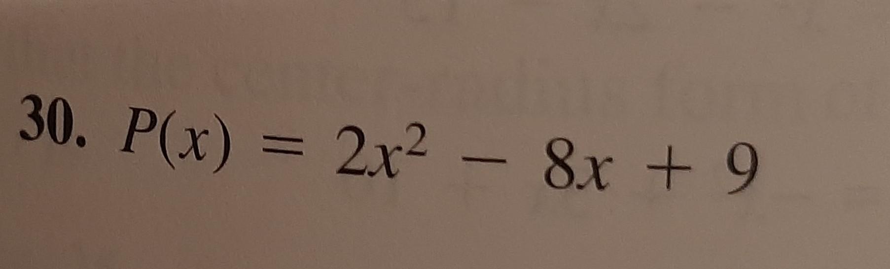 Solved 30. P(x) = 2x2 - 8x + 9 CHECKING ANALYTIC SKILLS | Chegg.com