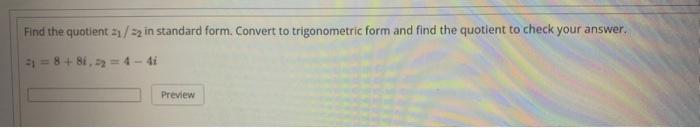 Solved Find the quotient z1/z2 in standard form. Convert to | Chegg.com