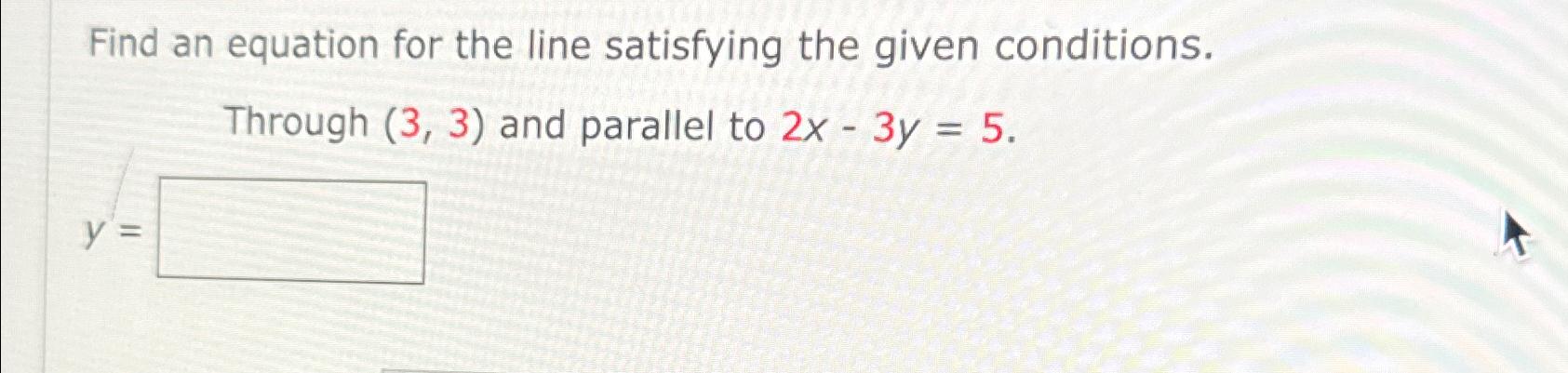 Solved Find an equation for the line satisfying the given | Chegg.com