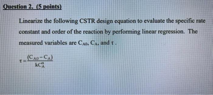 Solved Linearize the following CSTR design equation to | Chegg.com Solved Linearize the following CSTR design equation to | Chegg.com