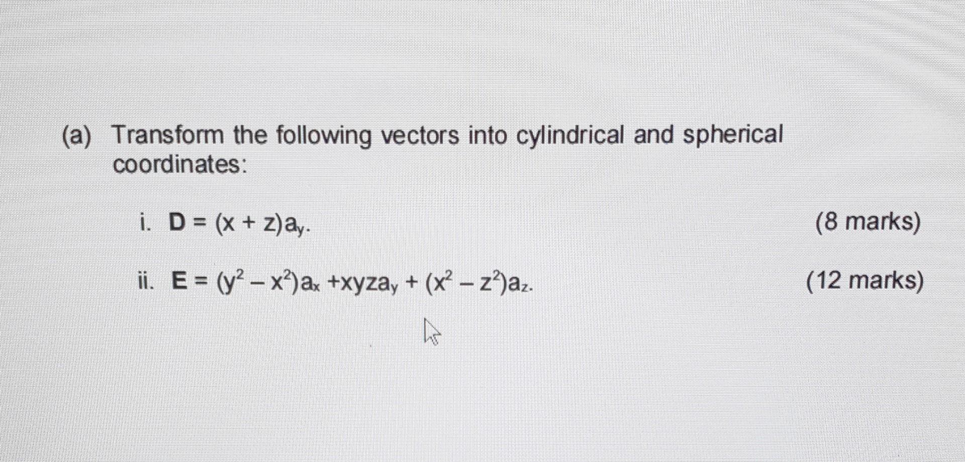Solved (a) Transform the following vectors into cylindrical | Chegg.com