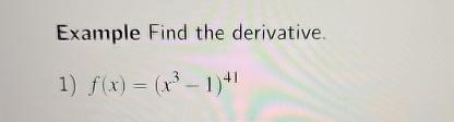 Solved Example Find the derivative.f(x)=(x3-1)41 | Chegg.com