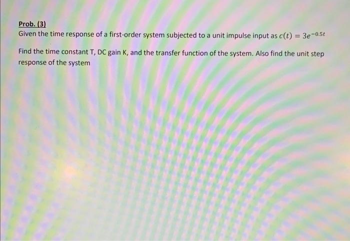 Solved Prob. (3) Given the time response of a first-order | Chegg.com
