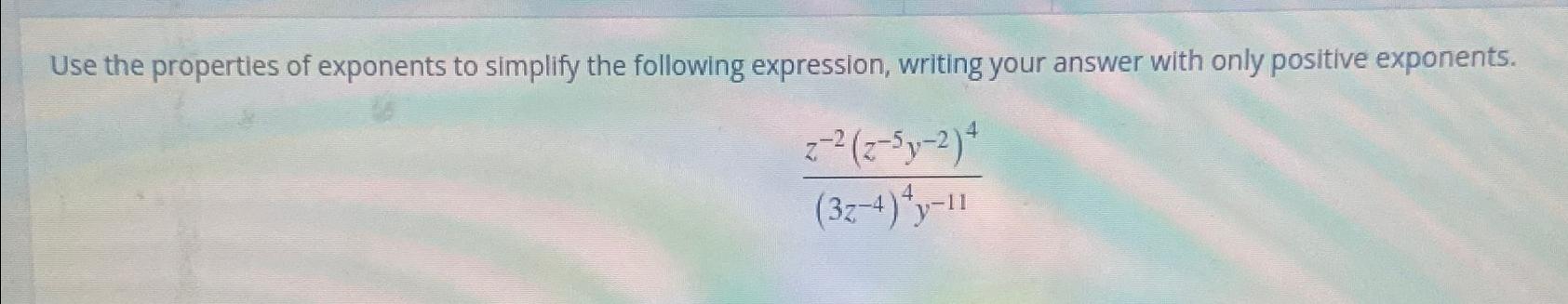 Solved Use the properties of exponents to simplify the | Chegg.com