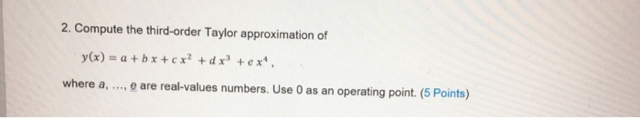 Solved 2. Compute the third-order Taylor approximation of | Chegg.com