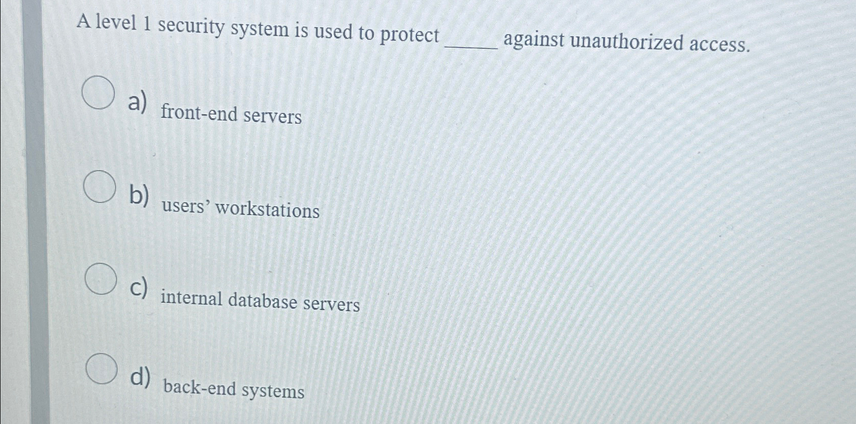 Solved A level 1 ﻿security system is used to protect against | Chegg.com