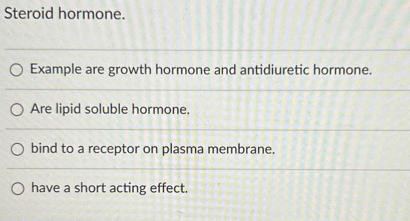 Solved Steroid hormone.Example are growth hormone and | Chegg.com