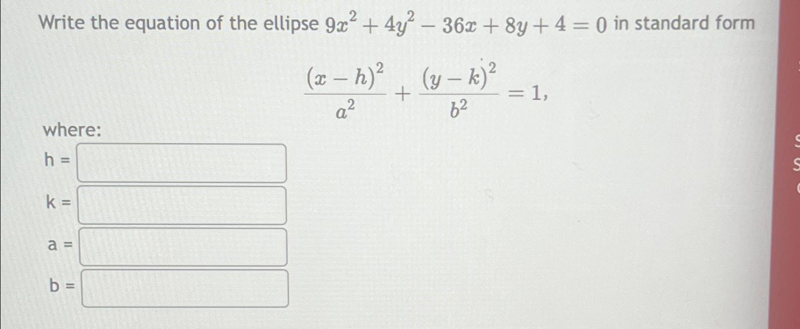 Solved Write the equation of the ellipse 9x2+4y2-36x+8y+4=0 | Chegg.com