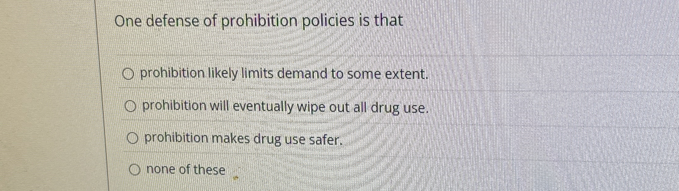 Solved One defense of prohibition policies is | Chegg.com
