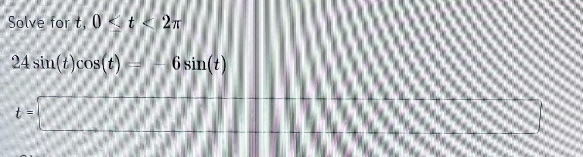 Solved 24sin(t)cos(t)=−6sin(t) | Chegg.com
