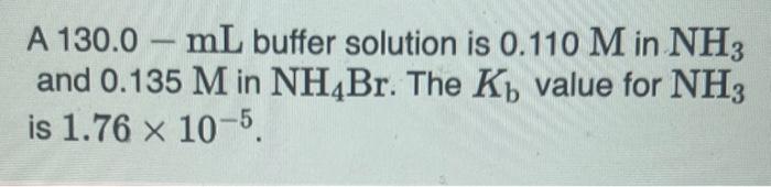 Solved A 130.0−mL buffer solution is 0.110M in NH3 and | Chegg.com