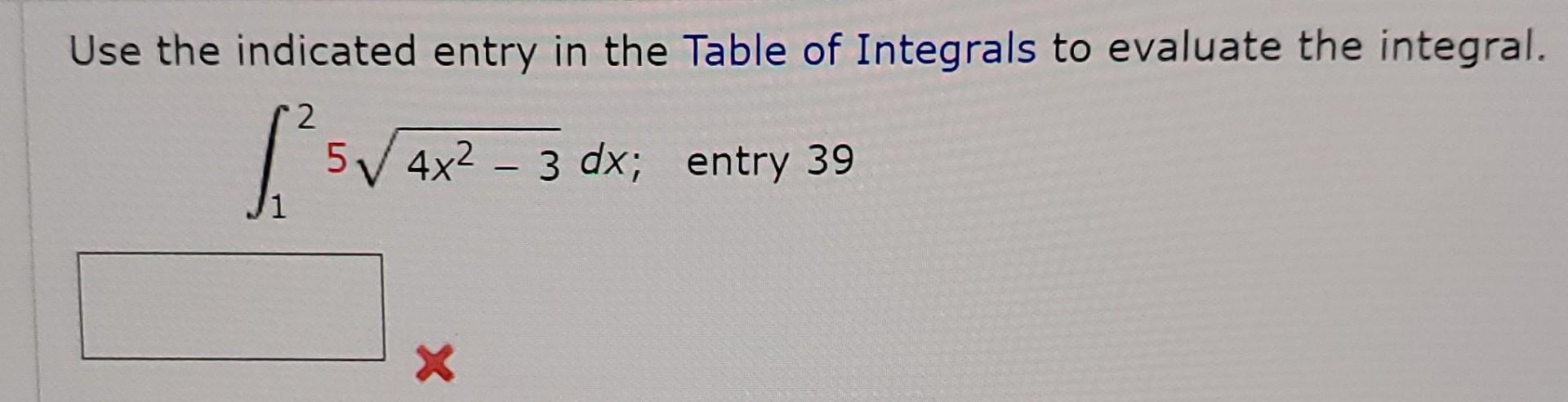 Solved Use the indicated entry in the Table of Integrals to | Chegg.com