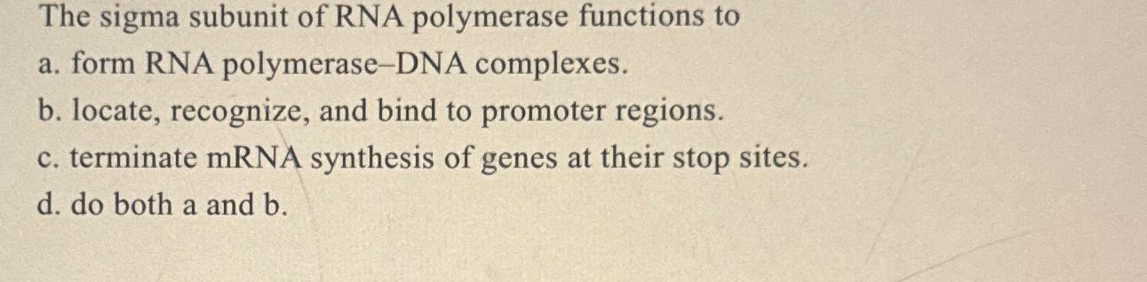 Solved The sigma subunit of RNA polymerase functions toa. | Chegg.com
