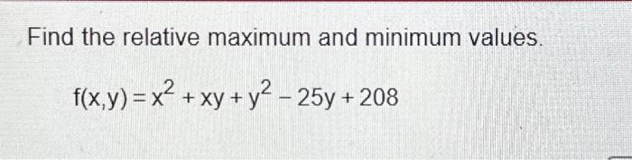 Solved Find the relative maximum and minimum values. f(x,y) | Chegg.com